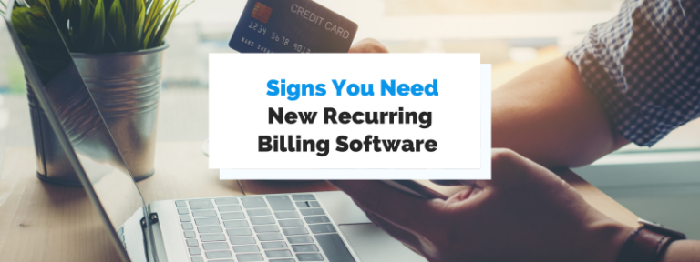 6 Signs You Need to Change Your Recurring Billing Software